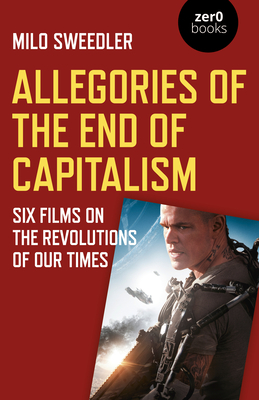 Allegories of the End of Capitalism: Six Films on the Revolutions of ...