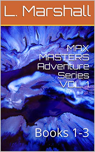 MAX MASTERS Adventure Series VOL. 1: Books 1-3 by L. Marshall | Goodreads