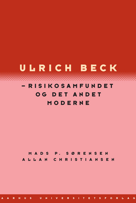 Ulrich Beck: Risikosamfundet Og Det Andet Moderne by Allan Christiansen ...