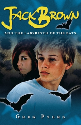Jack Brown and the Labyrinth of the Bats by Greg Pyers | Goodreads