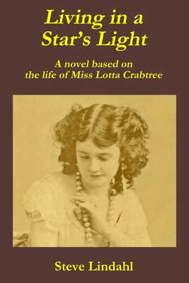 Living in a Star's Light: A Novel Based on the Life of Miss Lotta ...