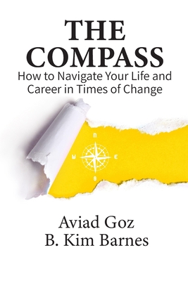 The Compass: How to Navigate Your Life and Career in Times of Change by ...