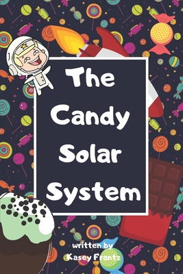 The Candy Solar System by Kasey Frantz | Goodreads