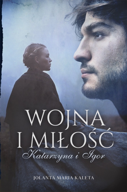 Wojna i miłość. Katarzyna i Igor by Jolanta Maria Kaleta | Goodreads