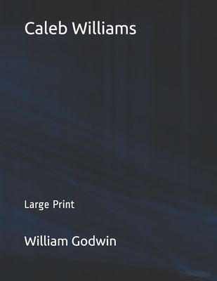Caleb Williams: Large Print by William Godwin | Goodreads