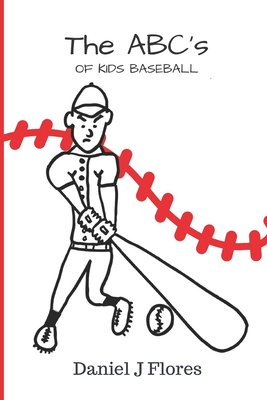 The ABC's of Kids Baseball by Daniel J Flores | Goodreads