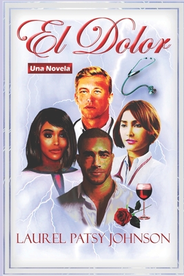El Dolor: Una novela by Laurel Patsy Johnson | Goodreads