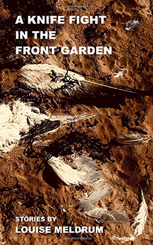 A Knife Fight in the Front Garden by Louise Meldrum | Goodreads