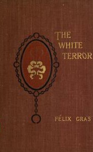 The White Terror: a Romance of the French Revolution and After by Felix ...