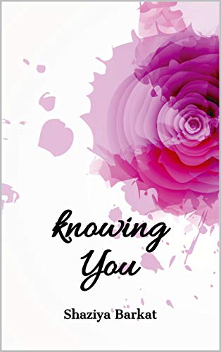 knowing You by Shaziya Barkat | Goodreads