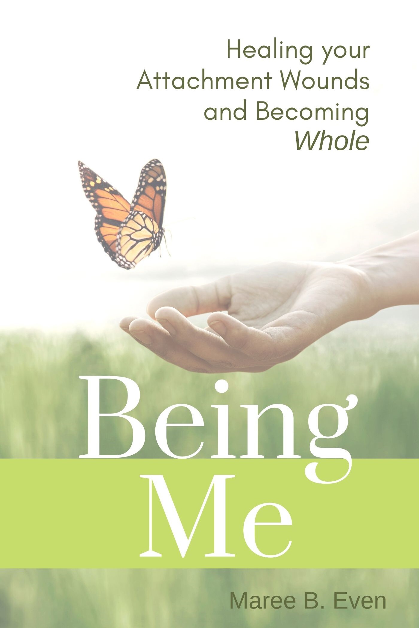 Being Me: Healing your Attachment Wounds and Becoming Whole by Maree B ...