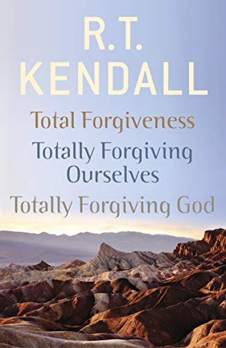 R. T. Kendall: Total Forgiveness, Totally Forgiving Ourselves, Totally ...