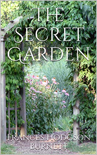 The Secret Garden by Frances Hodgson Burnett by Frances Hodgson Burnett ...