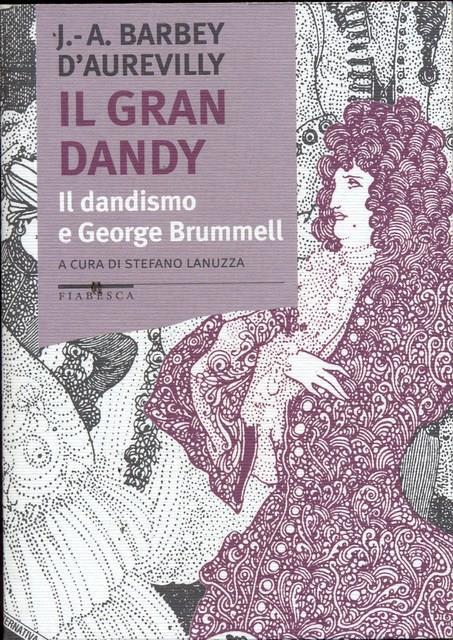 Il gran dandy. Il dandismo di George Brummell by Stefano Lanuzza ...