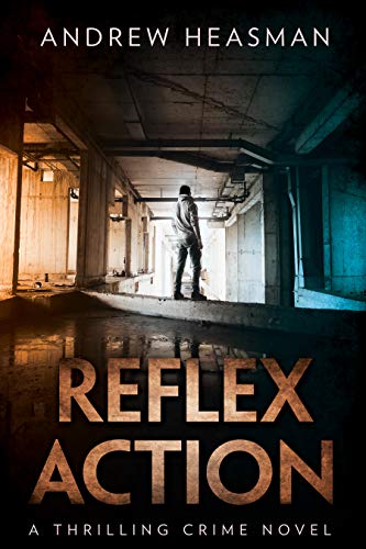 Reflex Action: A Thrilling Crime Novel by Andrew Heasman | Goodreads
