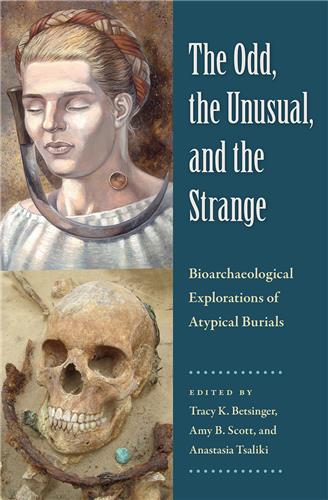 The Odd, the Unusual, and the Strange: Bioarchaeological Explorations ...