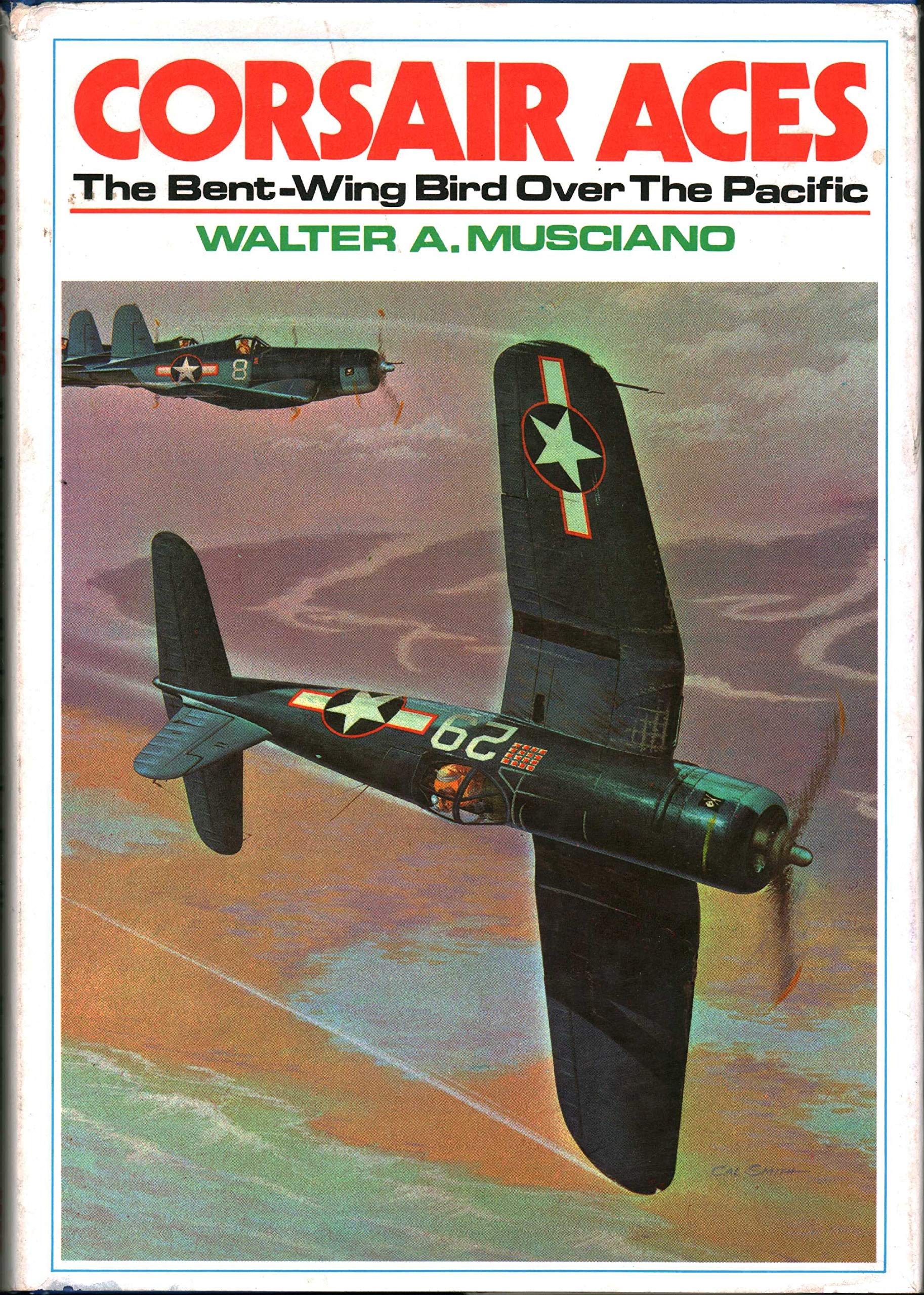 Corsair Aces: The Bent-Wing Bird Over The Pacific by Walter A. Musciano ...