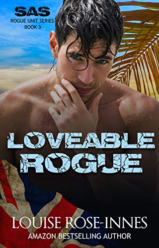 Loveable Rogue (SAS Rogue Unit #3) by Louise Rose-Innes | Goodreads