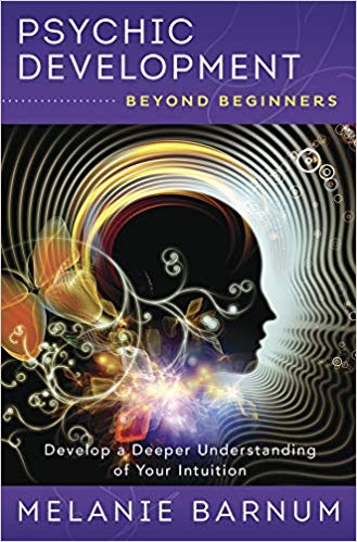 Psychic Development Beyond Beginners: Develop a Deeper Understanding of ...
