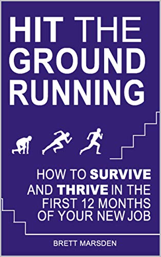 Hit the Ground Running: How To Survive and Thrive in the First 12 ...