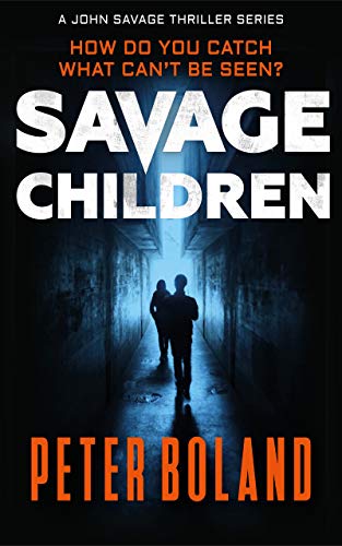 Savage Children (John Savage Action Thriller Book 3) by Peter Boland ...