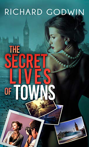 The Secret Lives Of Towns: Sex in Cities by Richard Godwin | Goodreads