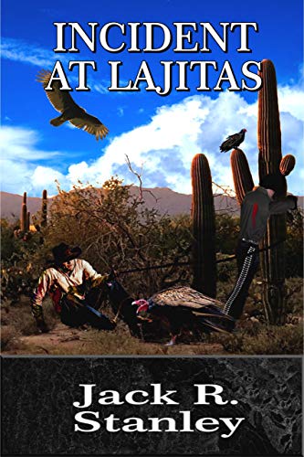 Incident At Lajitas: A Classic Western Adventure by Jack R. Stanley ...
