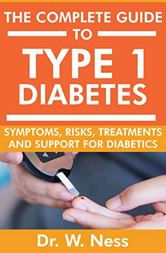 The Complete Guide to Type 1 Diabetes: Symptoms, Risks, Treatments and ...