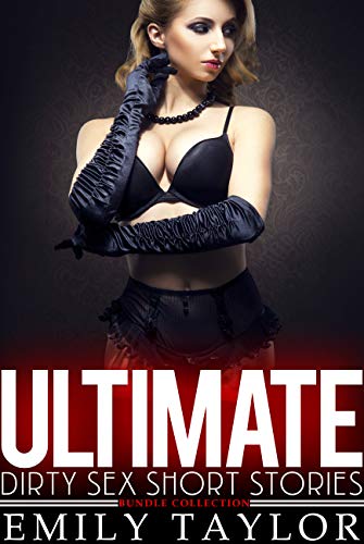 Ultimate Dirty Sex Short Stories Bundle Collection by Emily Taylor | Goodreads
