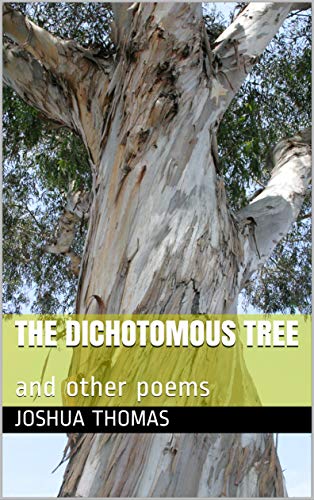 The Dichotomous Tree: and other poems by Joshua Thomas | Goodreads