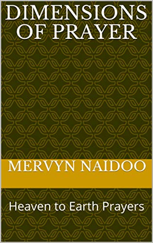 Dimensions of Prayer: Heaven to Earth Prayers by Mervyn Naidoo | Goodreads