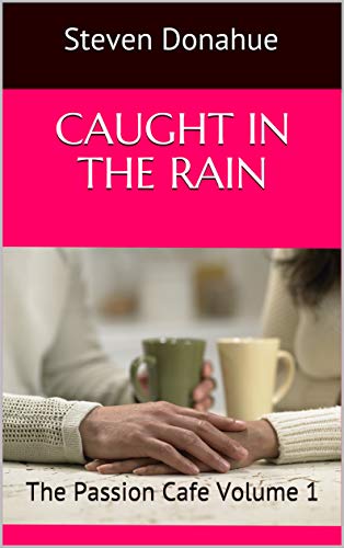 Caught in the Rain: The Passion Cafe Volume 1 by Steven Donahue | Goodreads