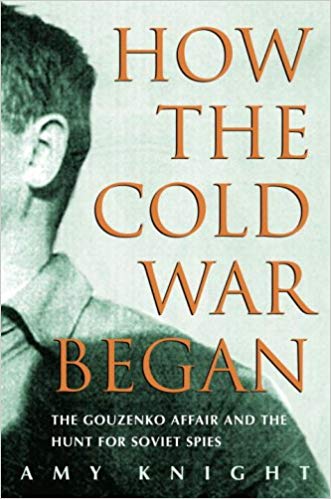 How the Cold War Began: The Gouzenko Affair and the Hunt for Soviet ...