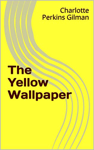 The Yellow Wallpaper by Charlotte Perkins Gilman | Goodreads