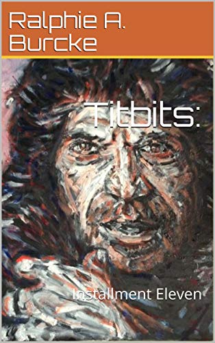 Titbits:: Installment Eleven by Ralphie A. Burcke | Goodreads