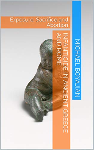 Infanticide in Ancient Greece and Rome: Exposure, Sacrifice and ...