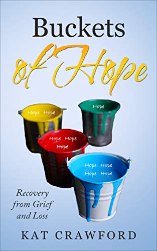 Buckets of Hope: Recovery from Grief and Loss by Kat Crawford | Goodreads