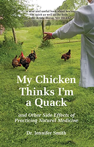 My Chicken Thinks I'm a Quack: and Other Side Effects of Practicing ...