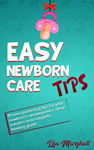 Easy Newborn Care Tips: Proven Parenting Tips For Your Newborn's ...