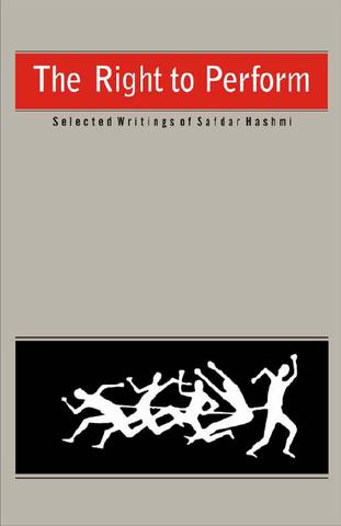 The Right to Perform: Selected Writings of Safdar Hashmi by Safdar ...