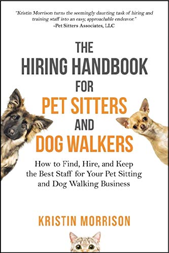 The Hiring Handbook for Pet Sitters and Dog Walkers: How to Find, Hire ...