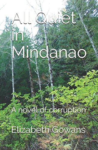 All Quiet in Mindanao: A novel of corruption by Elizabeth Gowans ...