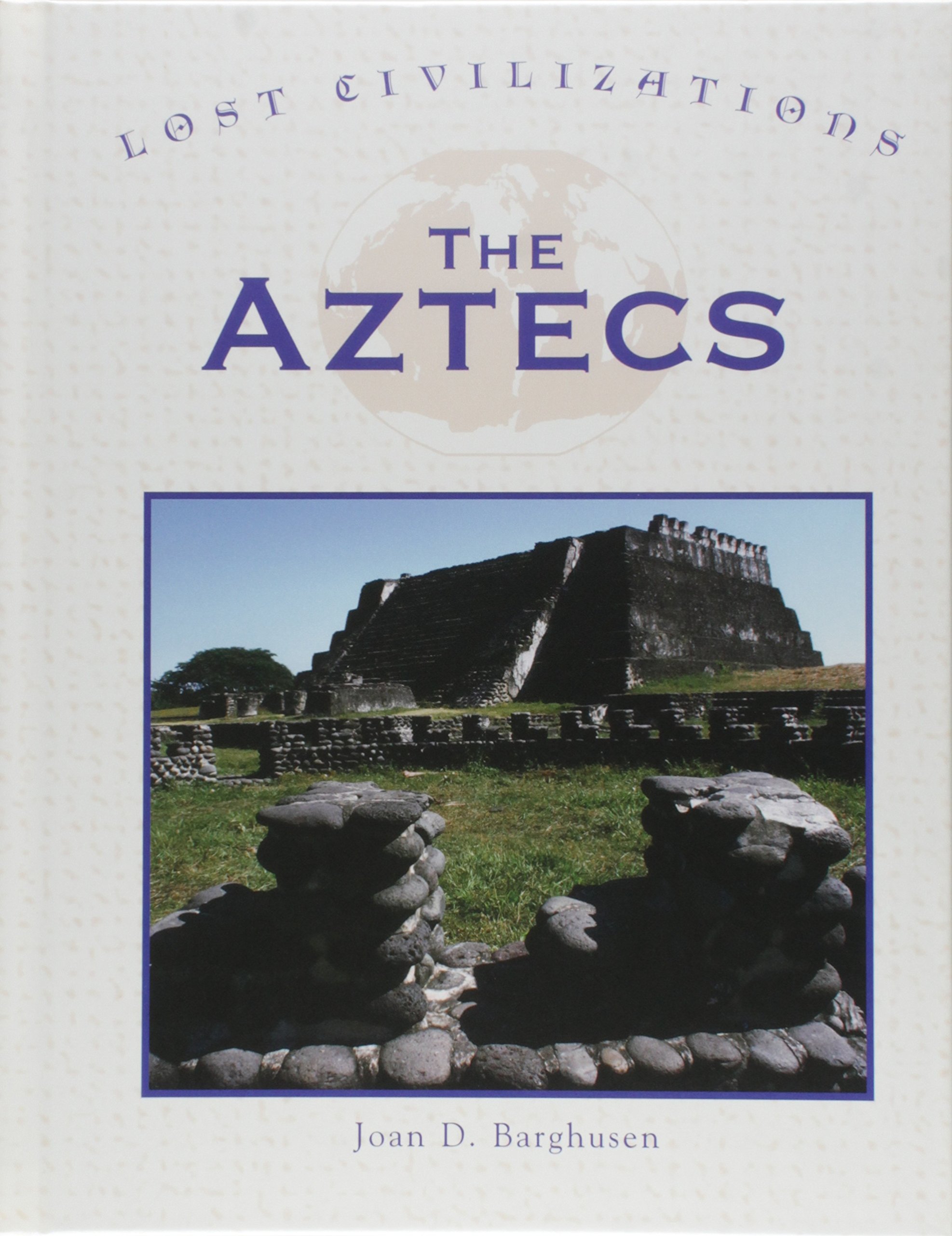 The Aztecs (Lost Civilizations) by Joan D. Barghusen | Goodreads