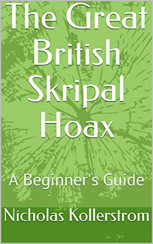 The Great British Skripal Hoax: A Beginner's Guide by Nicholas ...