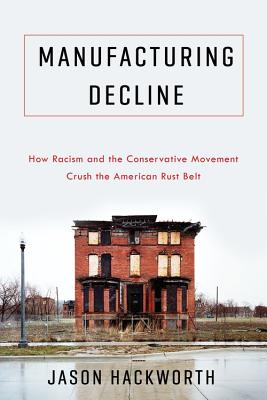 Manufacturing Decline: How Racism and the Conservative Movement Crush ...