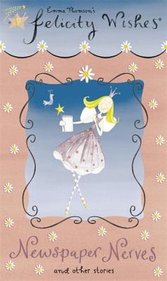 Newspaper Nerves and Other Stories (Felicity Wishes) by Emma Thomson ...