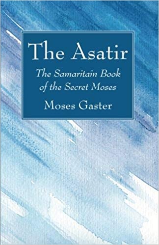 The Asatir: The Samaritain Book of the Secret Moses by Moses Gaster ...