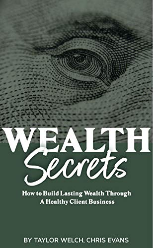 Wealth Secrets : How to Build Lasting Wealth Through A Healthy Client ...