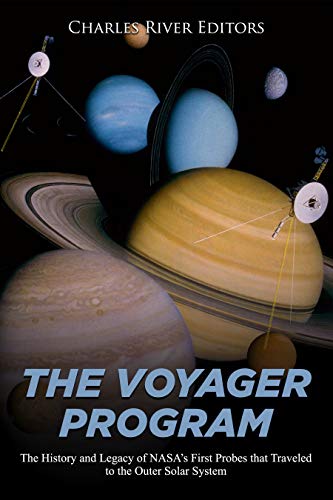 The Voyager Program: The History and Legacy of NASA’s First Probes that ...