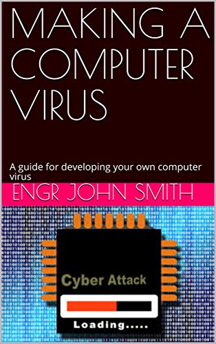 MAKING A COMPUTER VIRUS: A guide for developing your own computer virus ...